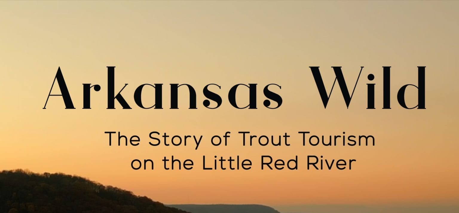 Conway Filmmaker Tells Story of Trout Tourism on the Little Red River ...